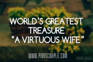 WORLD’S GREATEST TREASURE “A VIRTUOUS WIFE” | Pious Couple