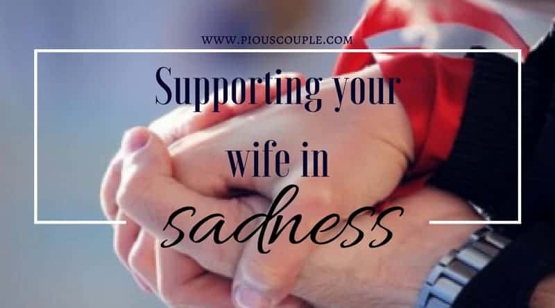 Supporting your wife in sadness | Pious Couple