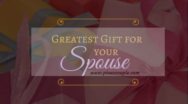 Greatest Gift for your Spouse!! | Pious Couple
